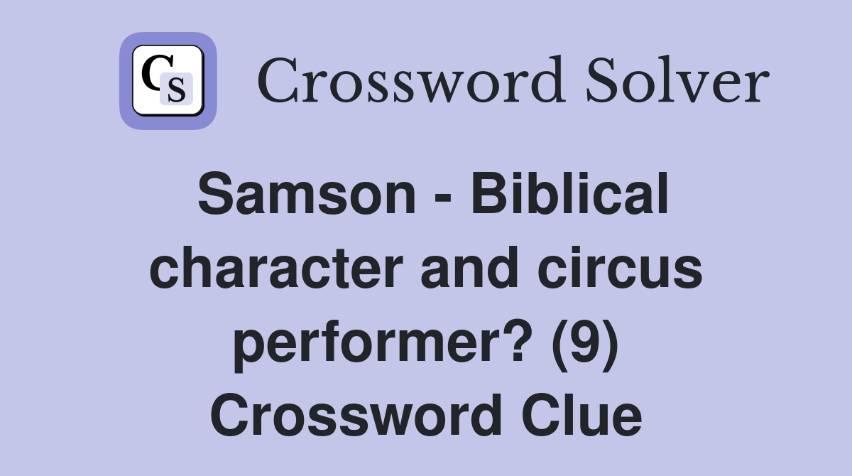 Samson - Biblical character and circus performer? (9) - Crossword Clue Answers - Crossword Solver